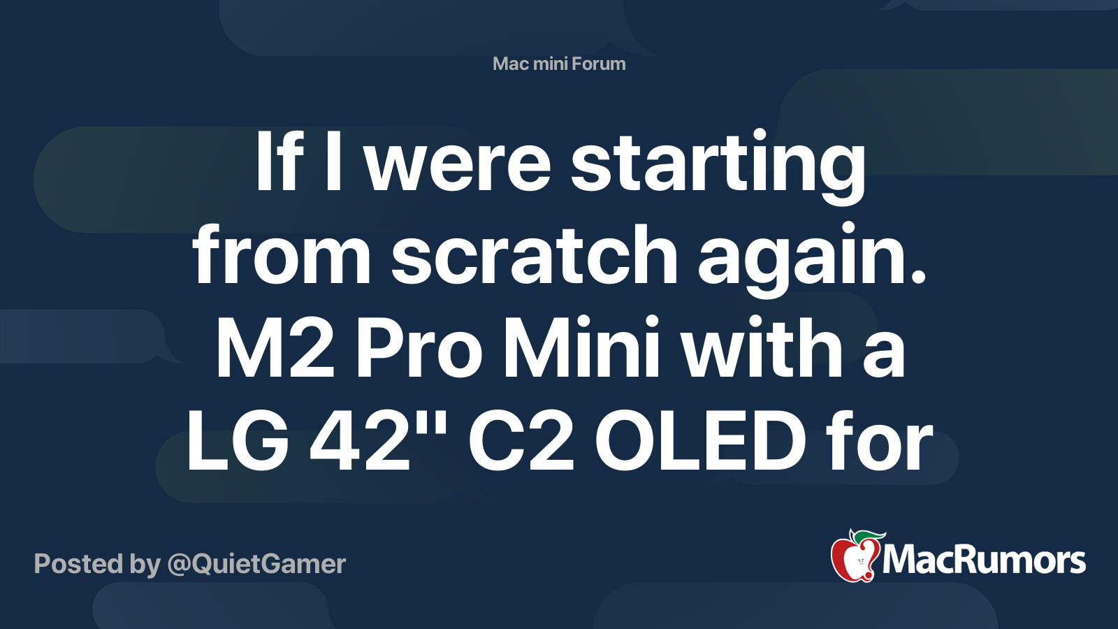 If I were starting from scratch again. M2 Pro Mini with a LG 42" C2 OLED for the monitor. WOW ...