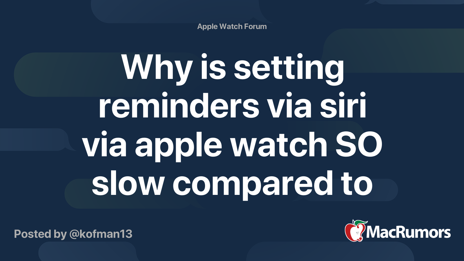 Why is setting reminders via siri via apple watch SO slow compared to years ago? | MacRumors Forums