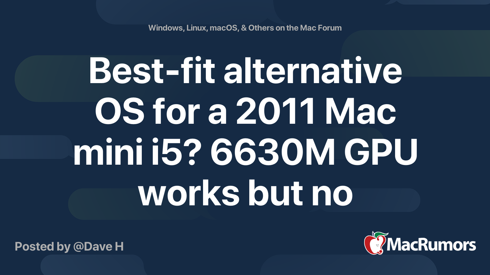 Best-fit alternative OS for a 2011 Mac mini i5? 6630M GPU works but no Option-boot. Alternative ...