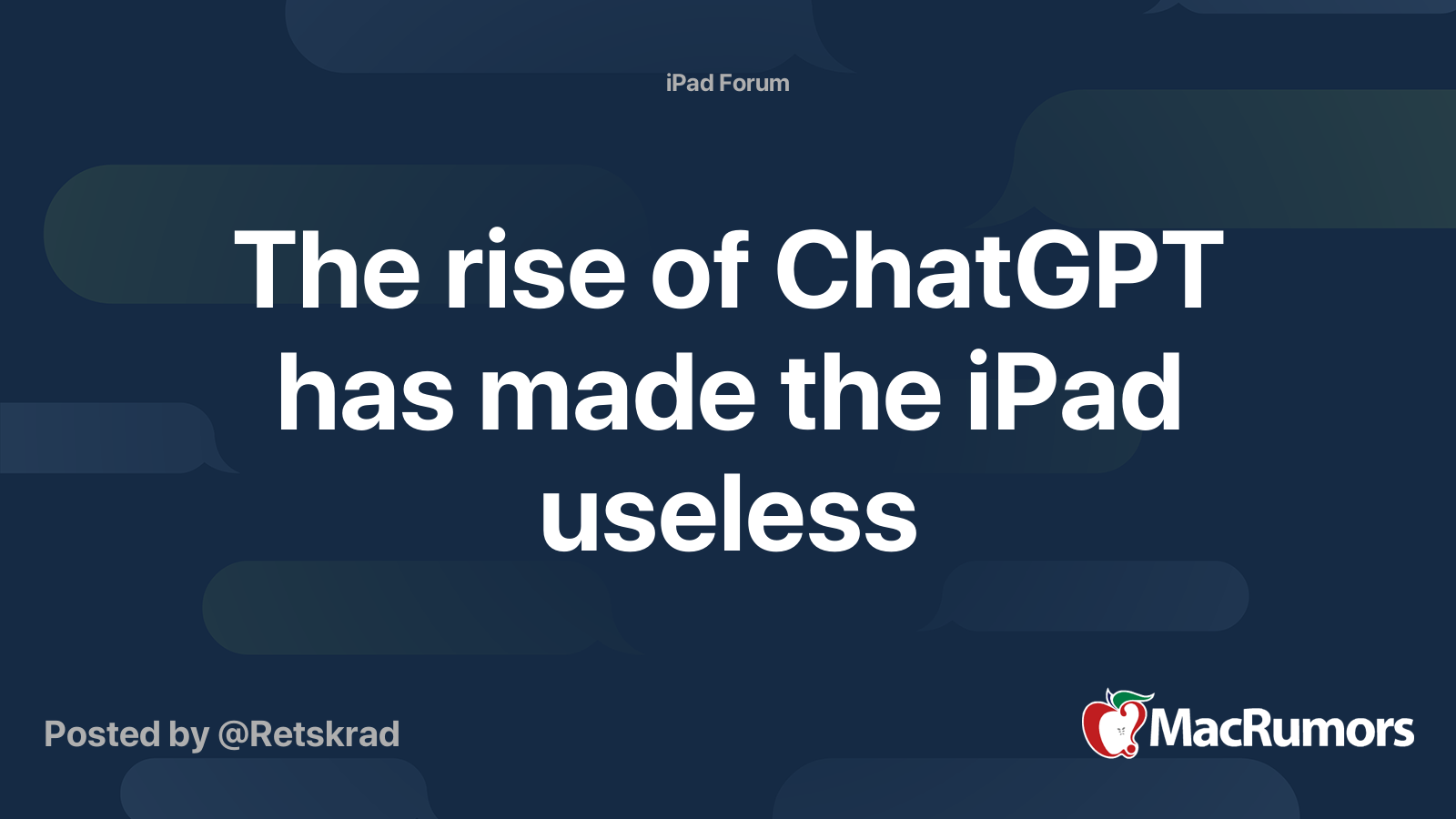 The rise of ChatGPT has made the iPad useless | MacRumors Forums
