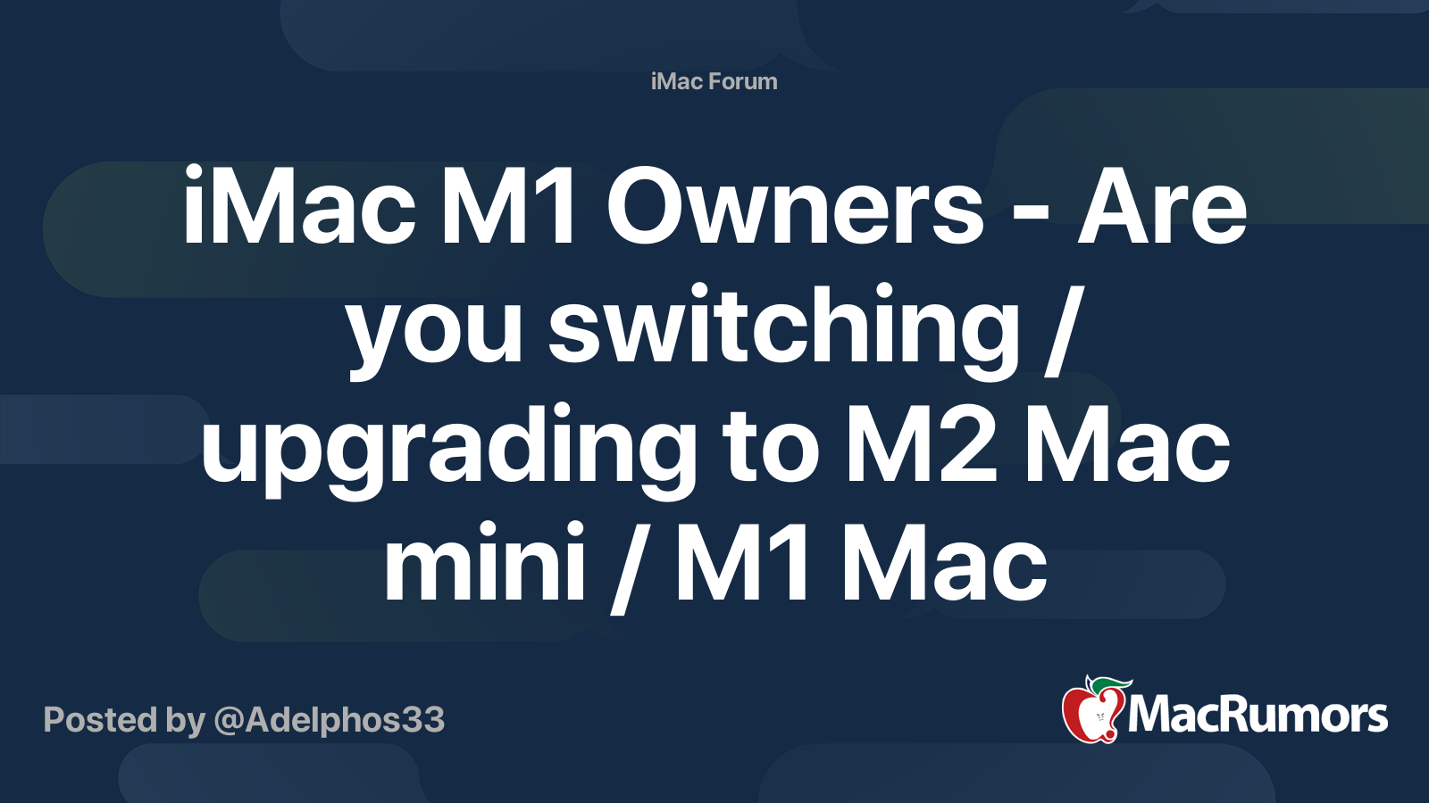 iMac M1 Owners - Are you switching / upgrading to M2 Mac mini / M1 Mac Studio? | MacRumors Forums