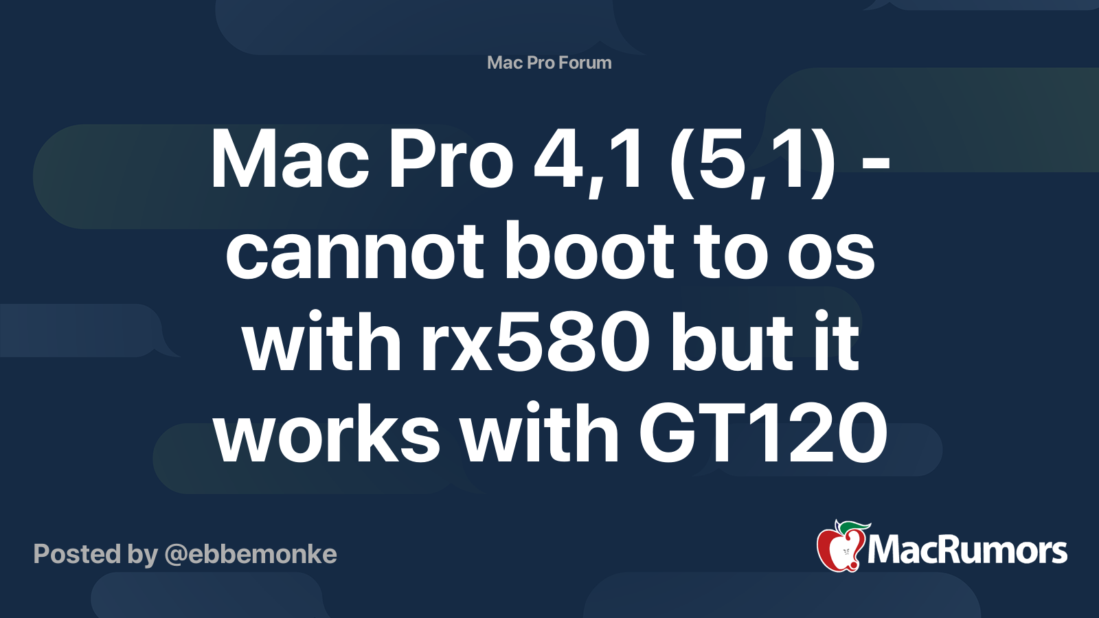 Mac Pro 4,1 (5,1) - cannot boot to os with rx580 but it works with GT120 | MacRumors Forums