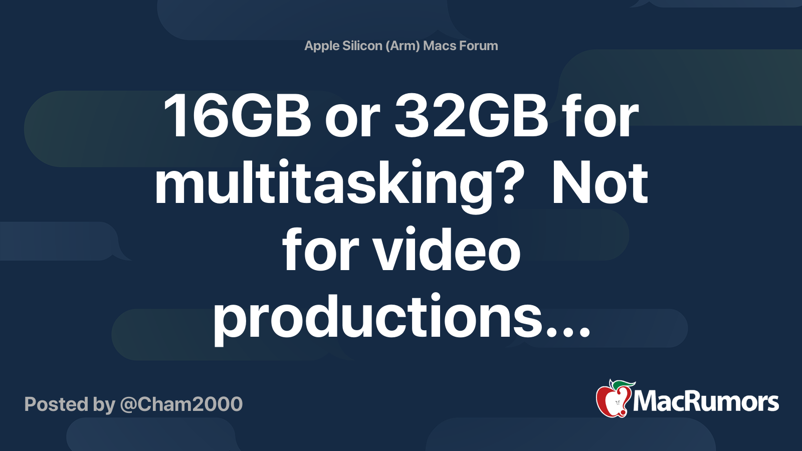 16GB or 32GB for multitasking? Not for video productions... | MacRumors Forums