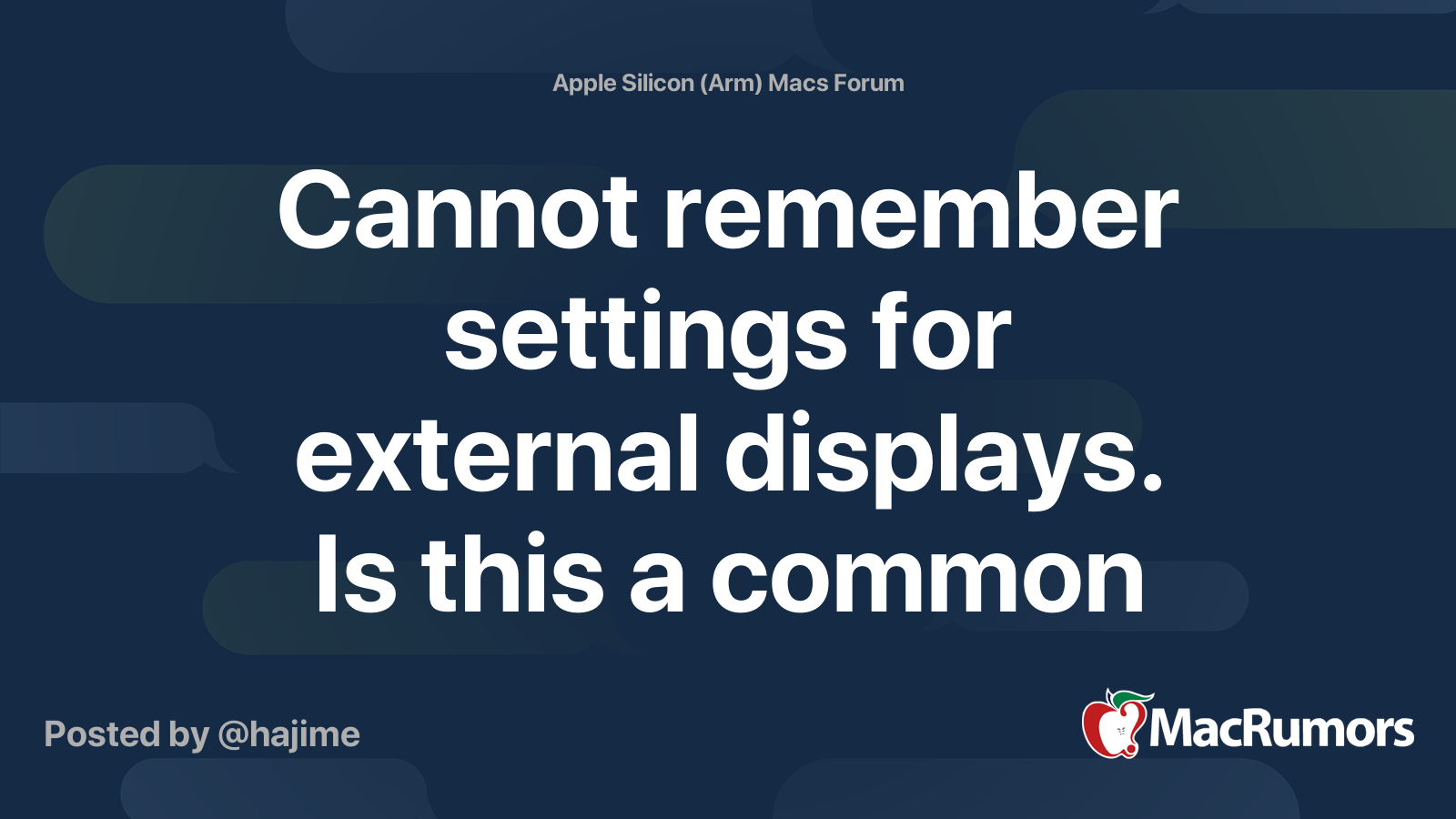 Cannot remember settings for external displays. Is this a common Silicon Mac issue or MacOS ...