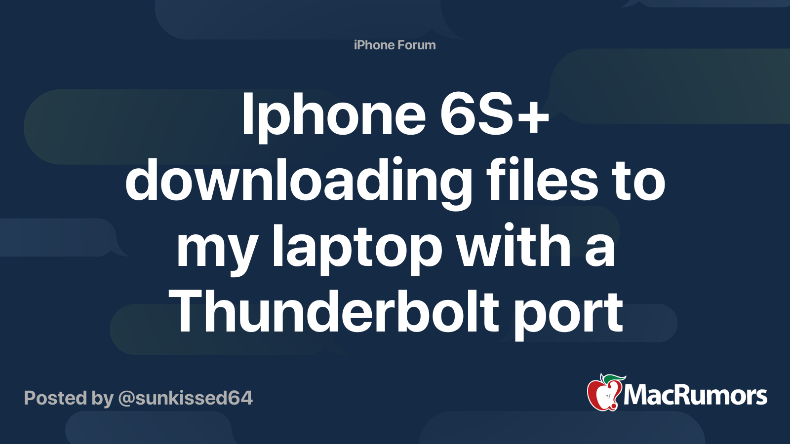 Iphone 6S+ downloading files to my laptop with a Thunderbolt port | MacRumors Forums
