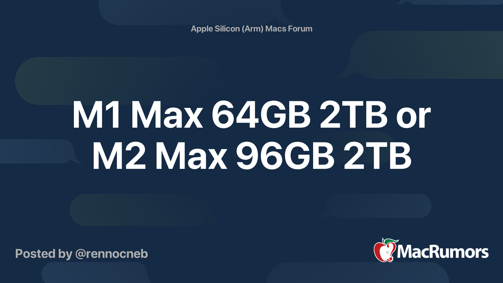 M1 Max 64GB 2TB or M2 Max 96GB 2TB | MacRumors Forums