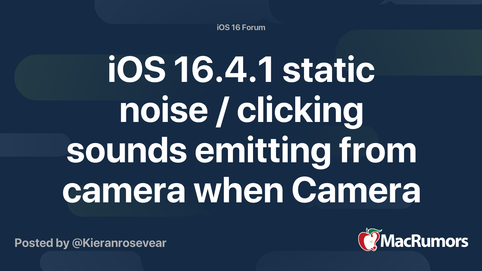 iOS 16.4.1 static noise / clicking sounds emitting from camera when Camera App in use ...