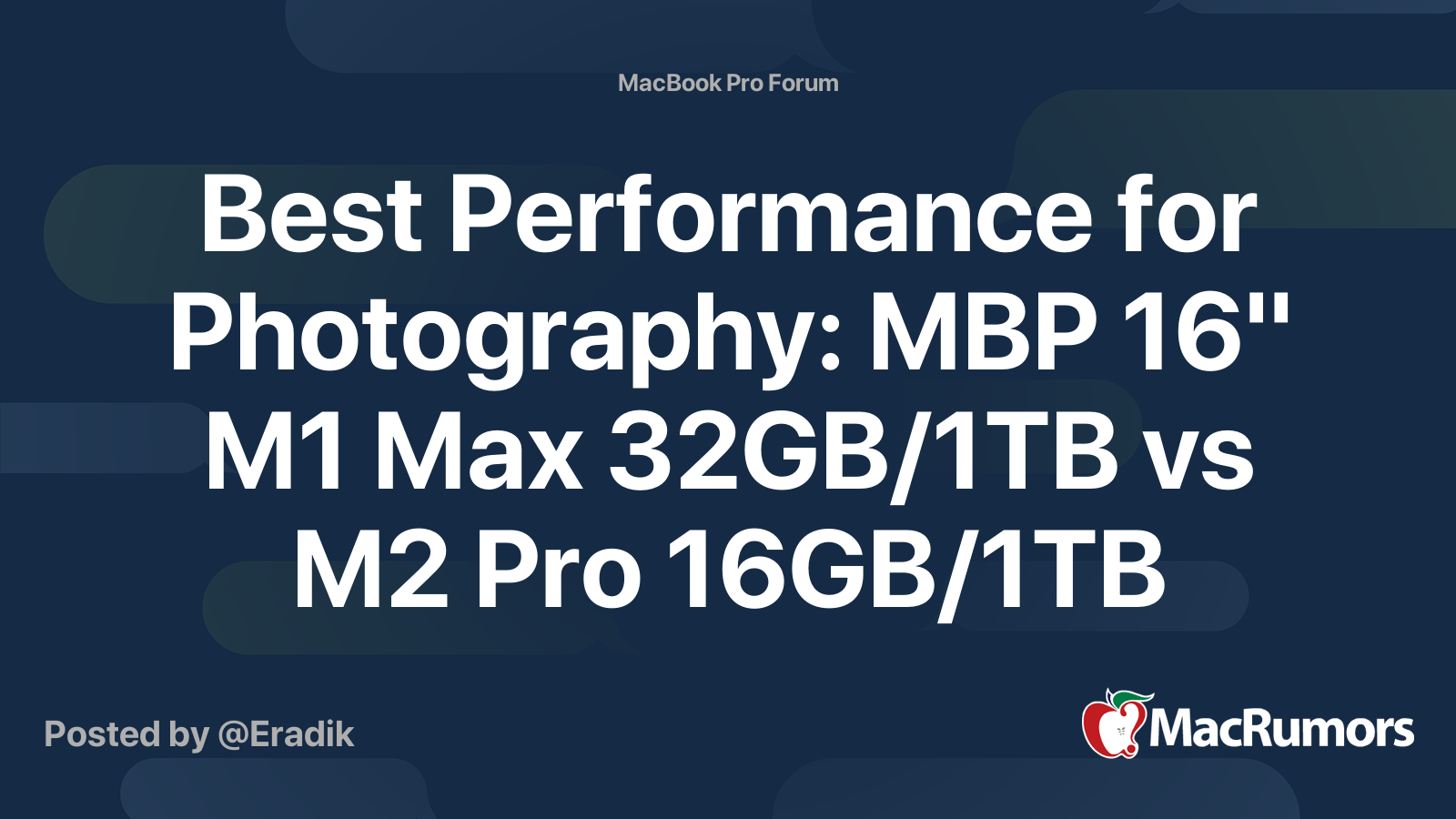 Best Performance for Photography: MBP 16" M1 Max 32GB/1TB vs M2 Pro 16GB/1TB | MacRumors Forums