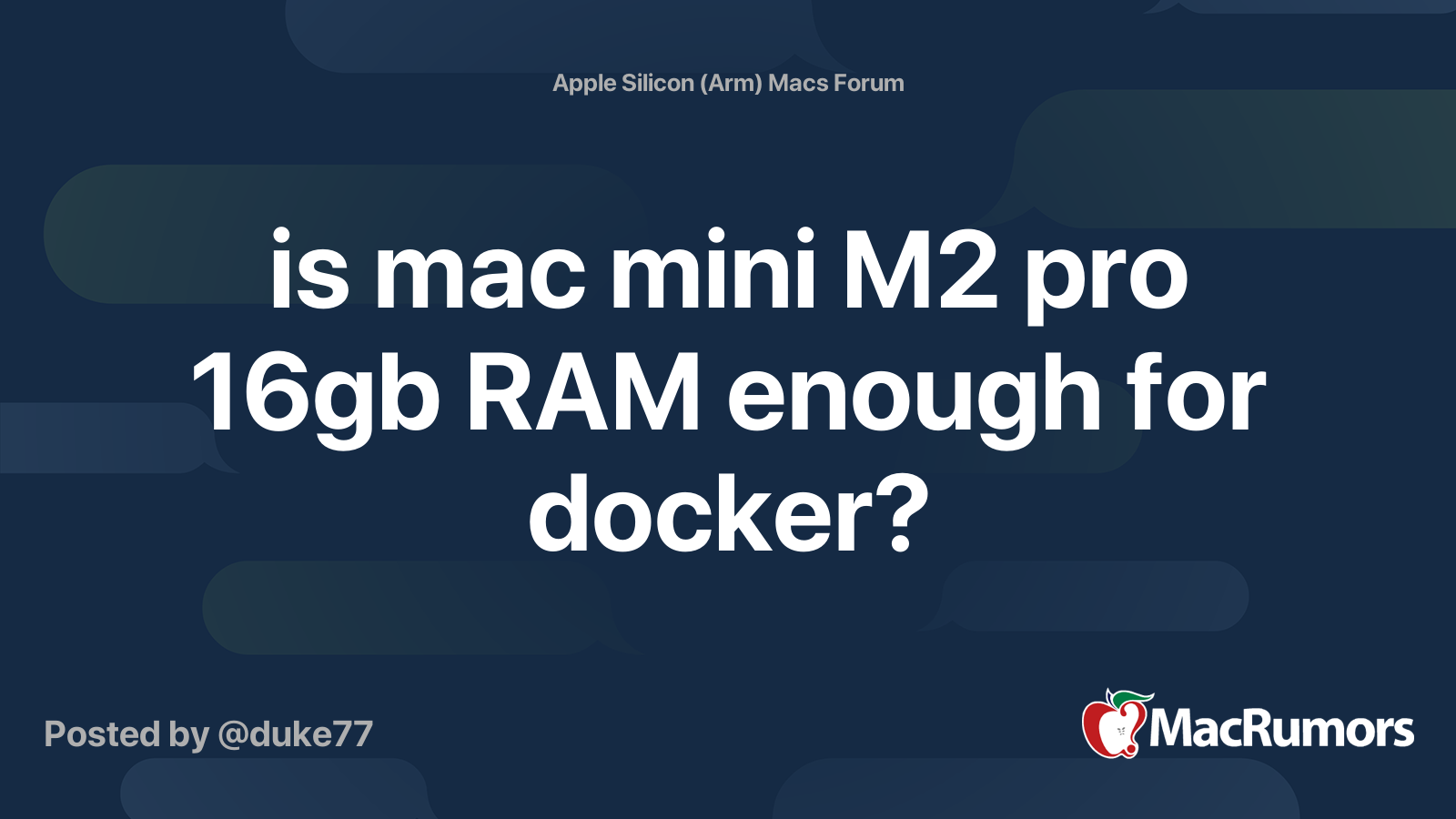 is mac mini M2 pro 16gb RAM enough for docker? | MacRumors Forums