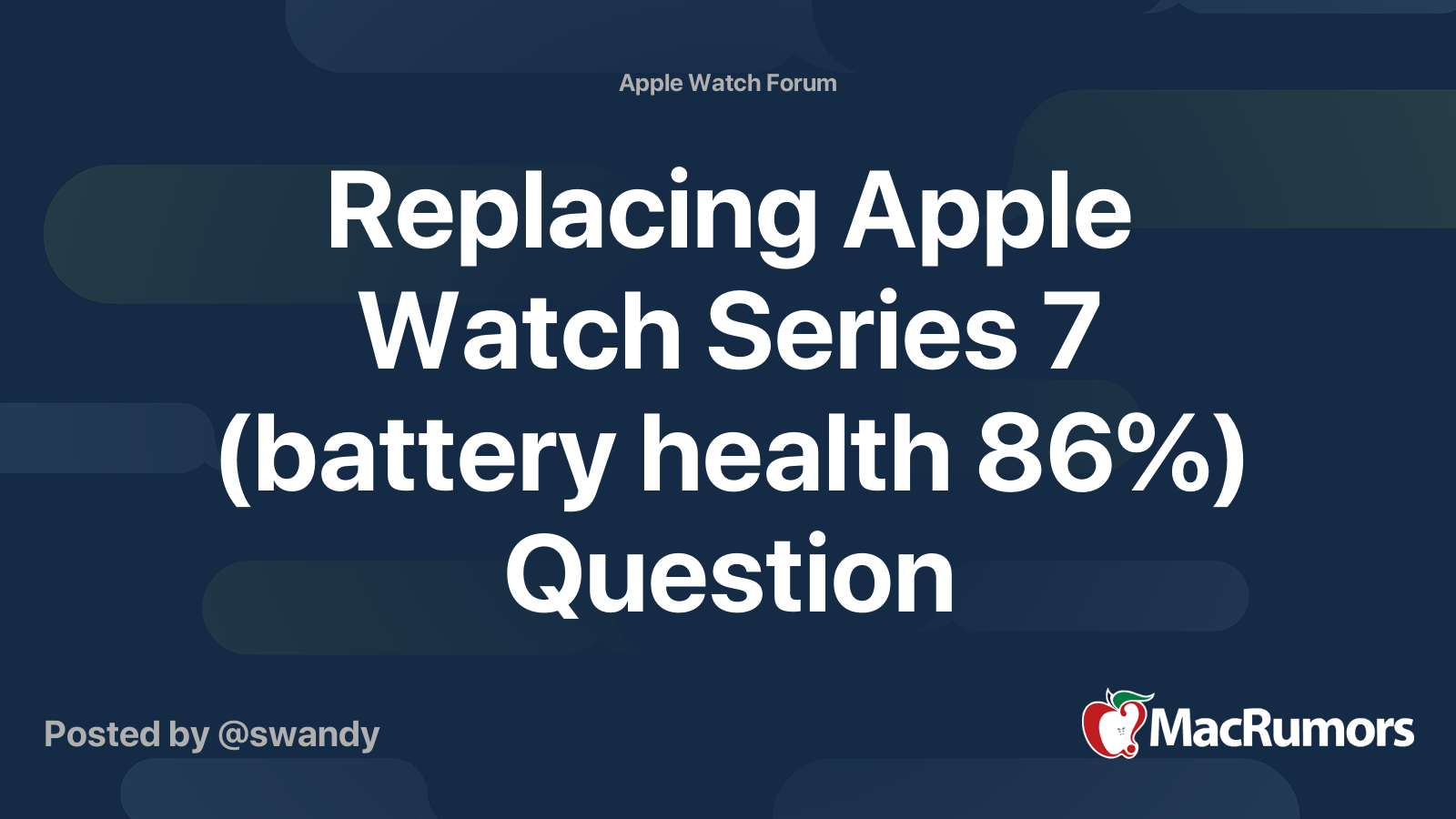 Replacing Apple Watch Series 7 (battery health 86%) Question | MacRumors Forums