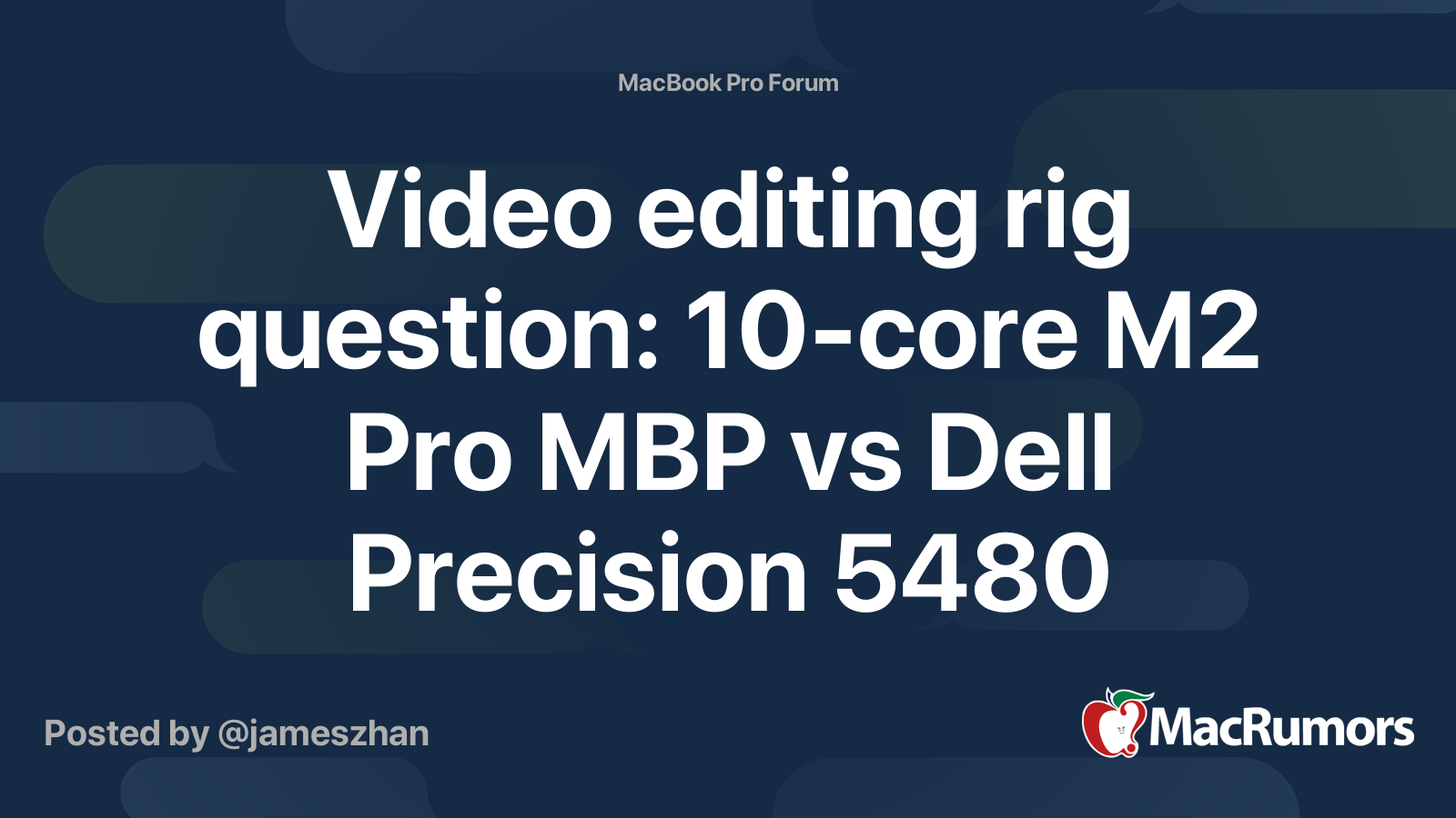 Video editing rig question: 10-core M2 Pro MBP vs Dell Precision 5480 ...