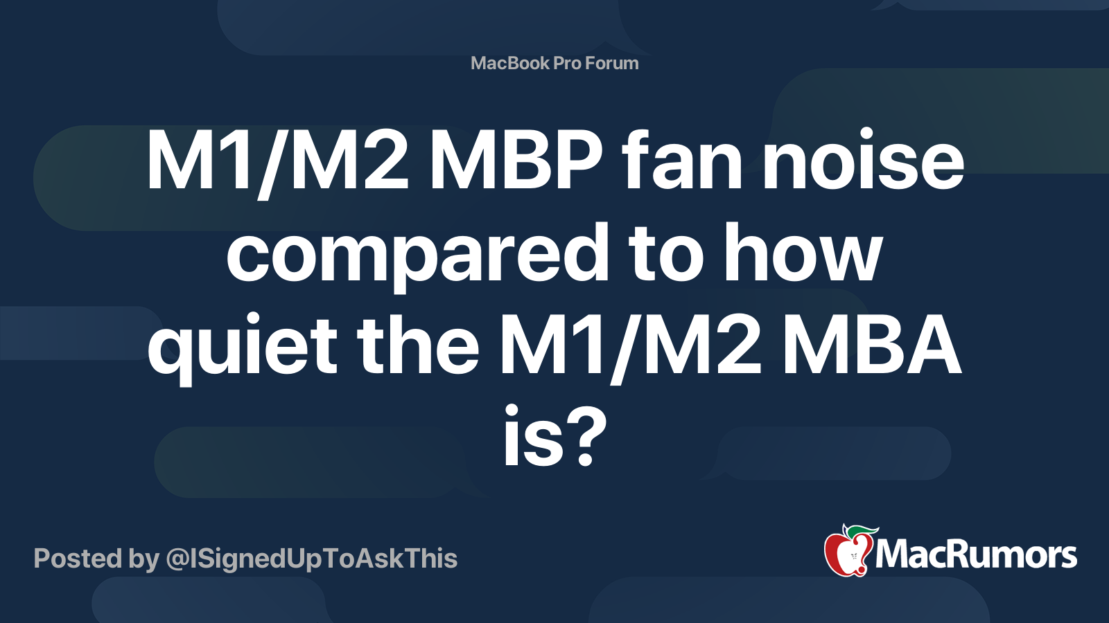 M1/M2 MBP fan noise compared to how quiet the M1/M2 MBA is? | MacRumors Forums