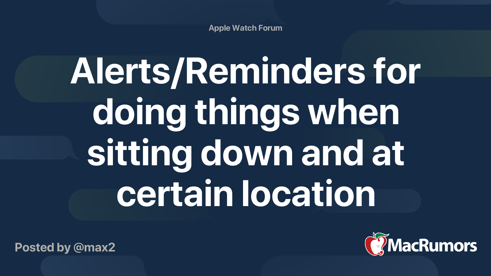 Alerts/Reminders for doing things when sitting down and at certain location | MacRumors Forums