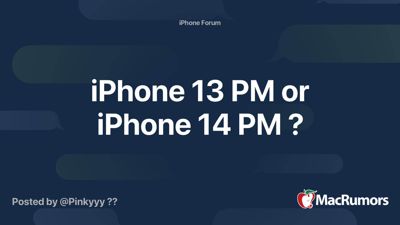 iPhone 13 PM or iPhone 14 PM ? | MacRumors Forums