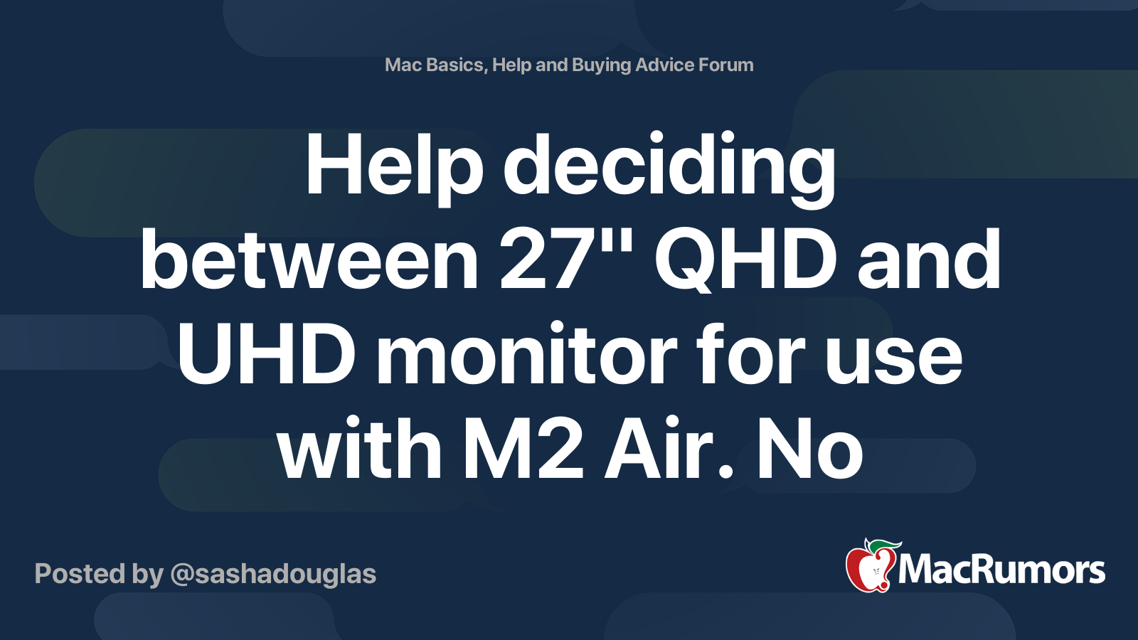 Help deciding between 27" QHD and UHD monitor for use with M2 Air. No gaming. | MacRumors Forums