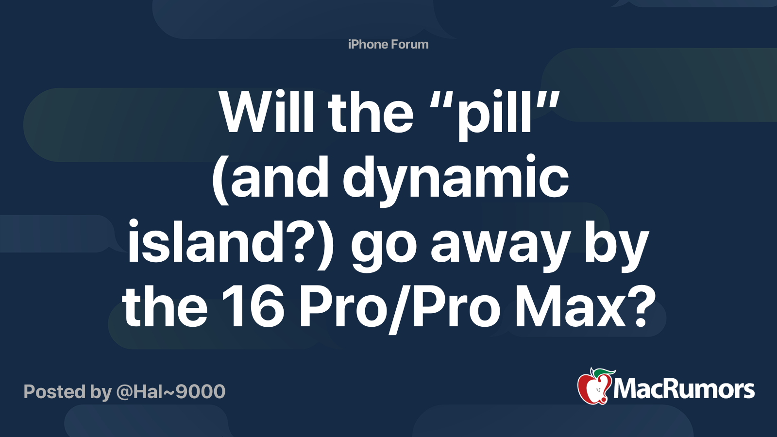 Will the “pill” (and dynamic island?) go away by the 16 Pro/Pro Max? If ...