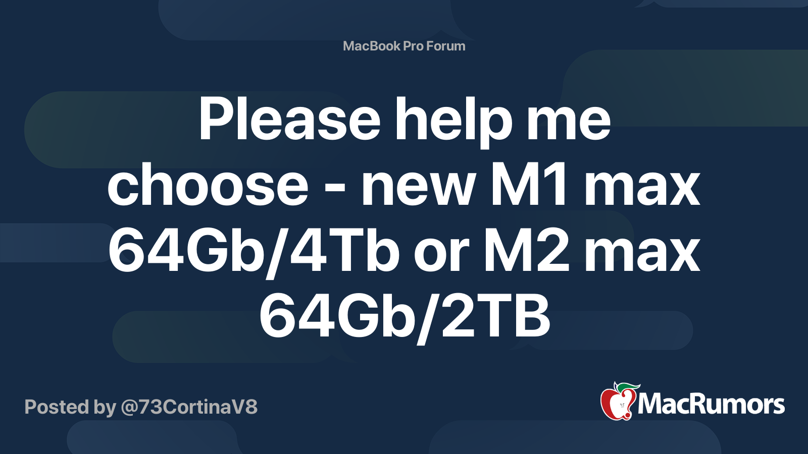 Please help me choose - new M1 max 64Gb/4Tb or M2 max 64Gb/2TB | MacRumors Forums