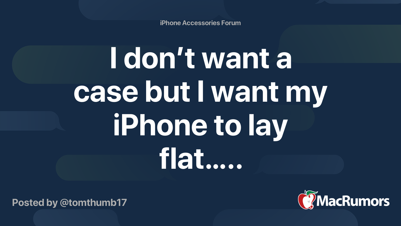 I don’t want a case but I want my iPhone to lay flat….. | MacRumors Forums
