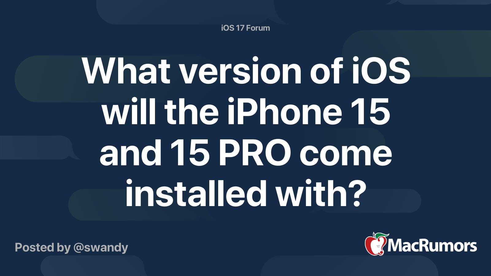What version of iOS will the iPhone 15 and 15 PRO come installed with? | MacRumors Forums