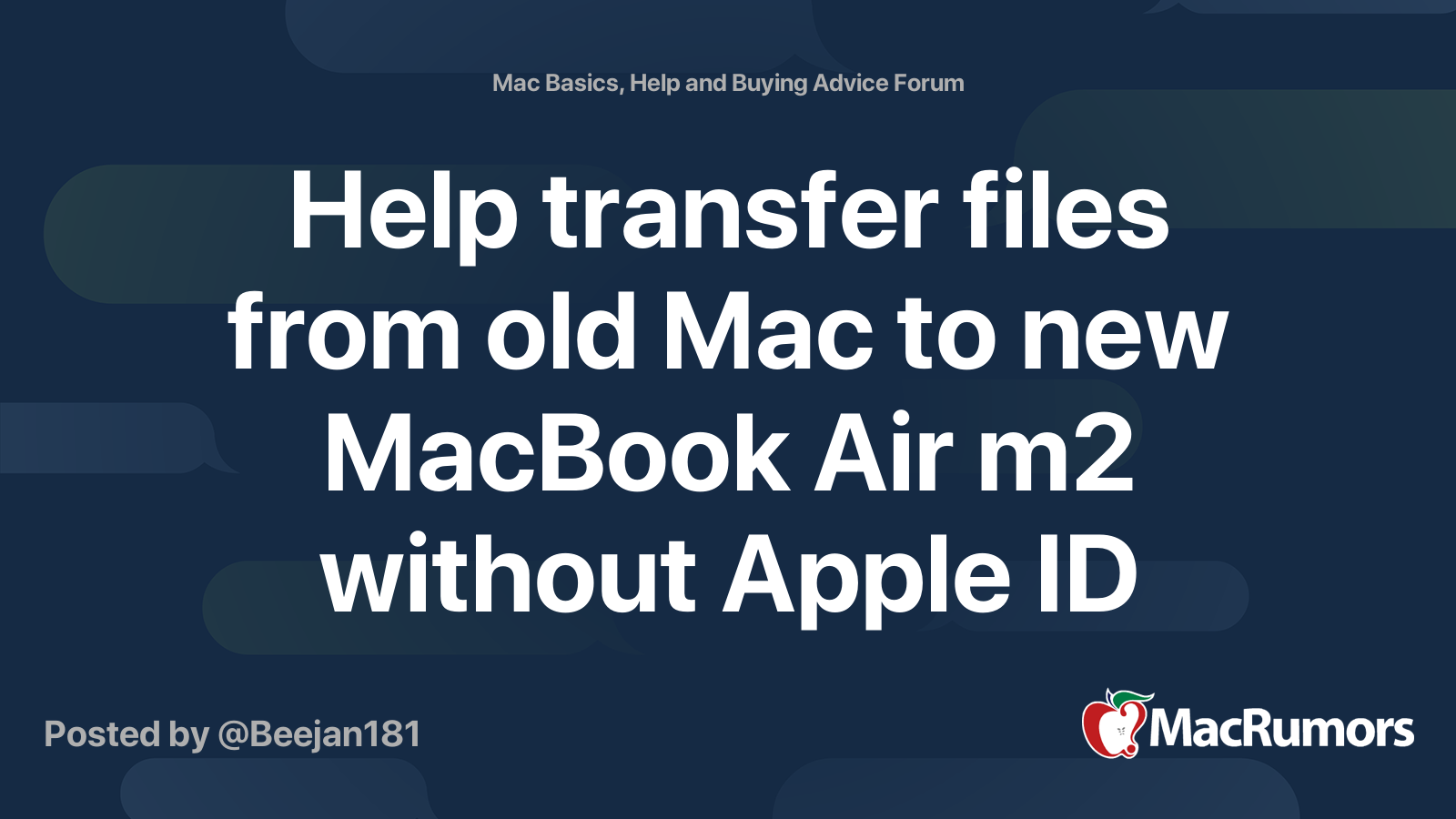 Help transfer files from old Mac to new MacBook Air m2 without Apple ID | MacRumors Forums