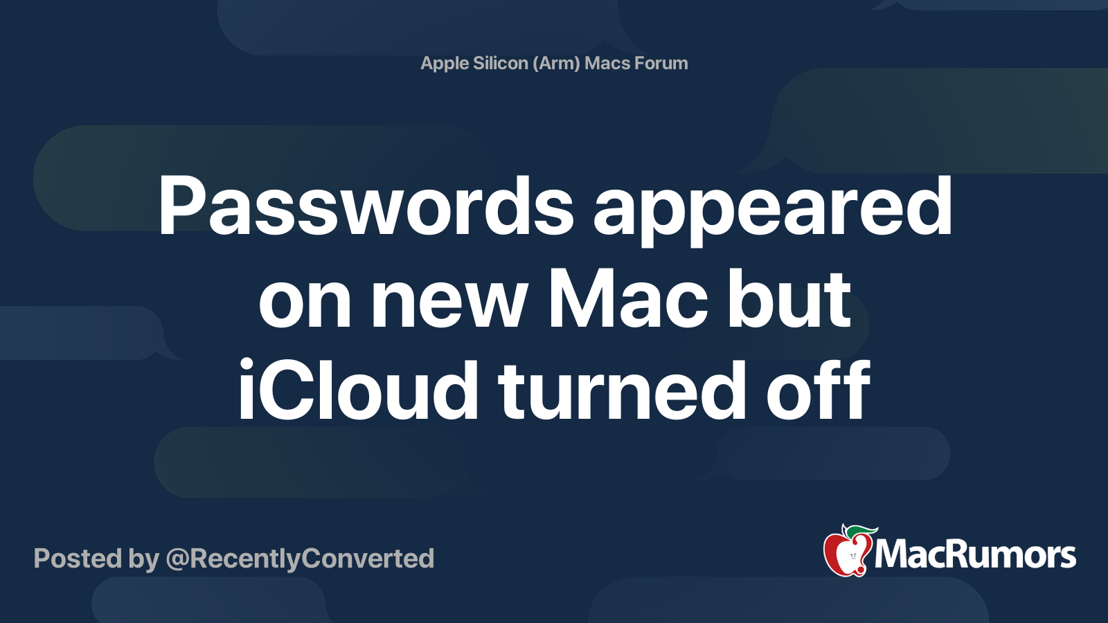 Passwords appeared on new Mac but iCloud turned off | MacRumors Forums