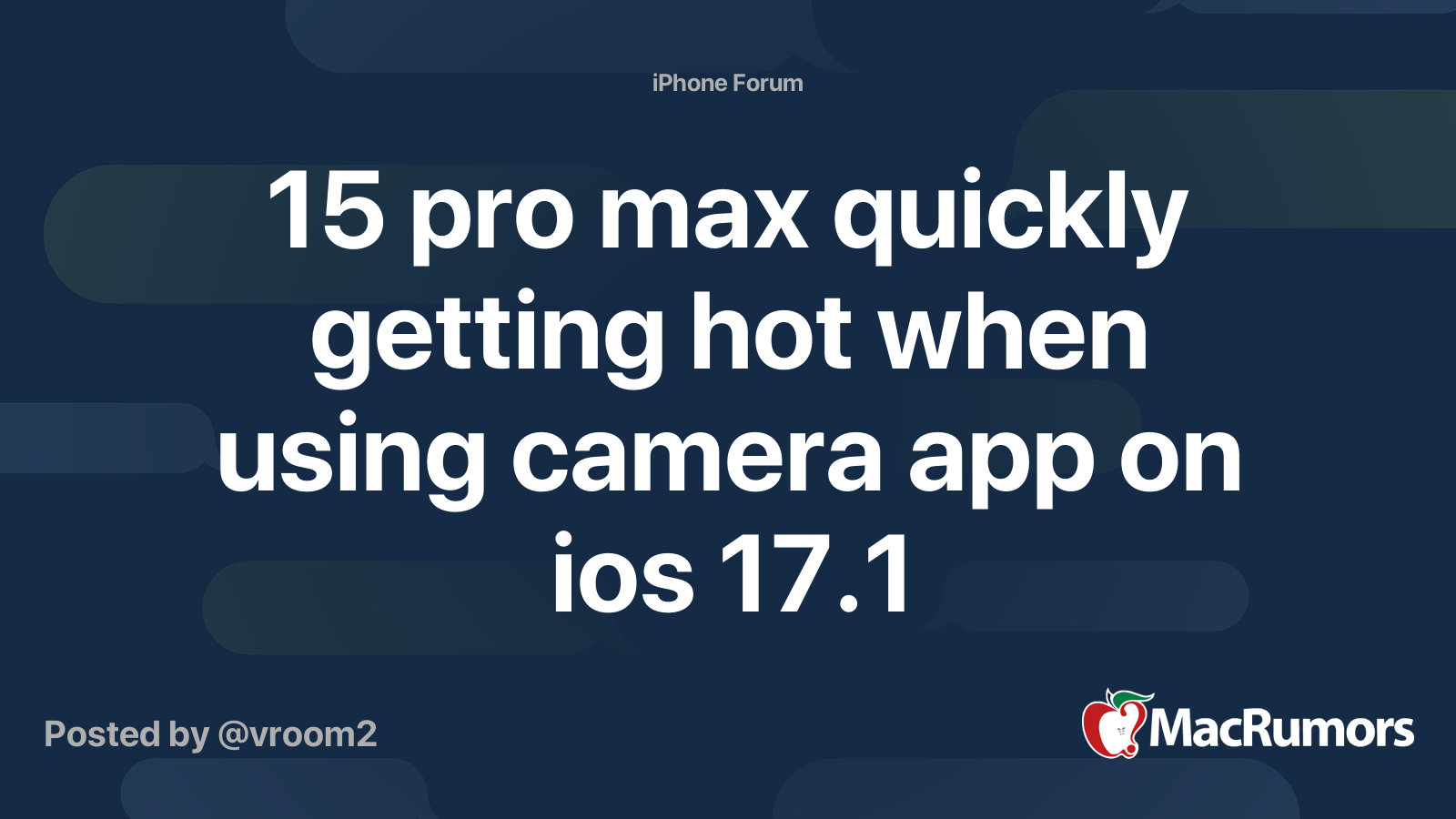 15 pro max quickly getting hot when using camera app on ios 17.1 | MacRumors Forums
