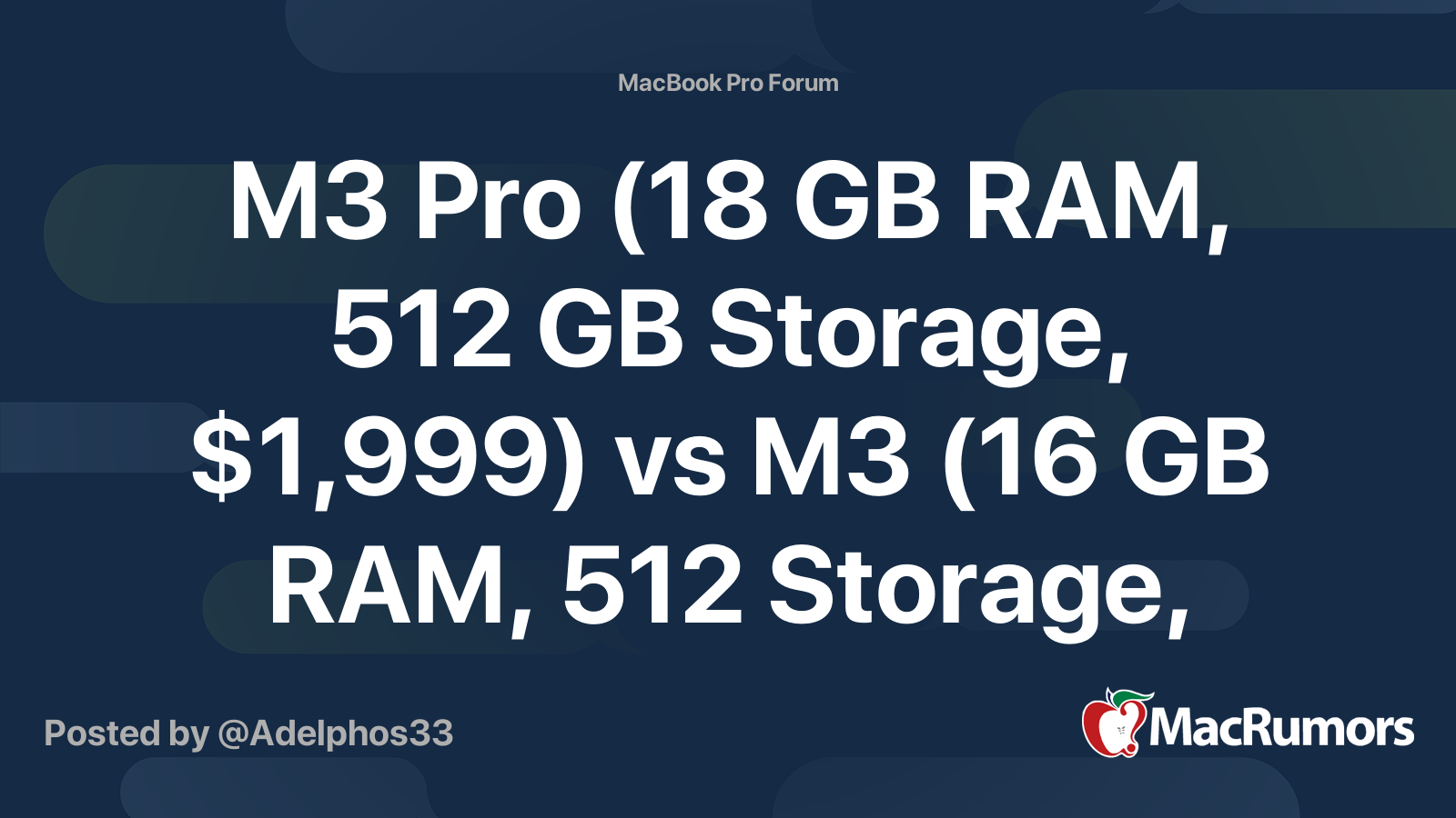 M3 Pro (18 GB RAM, 512 GB Storage, $1,999) vs M3 (16 GB RAM, 512 Storage, $1,799) | MacRumors Forums