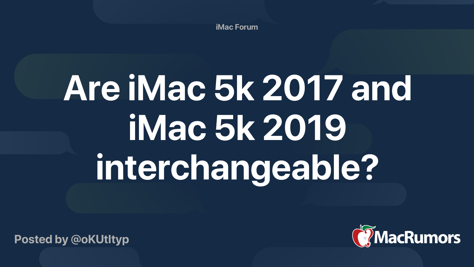 Are iMac 5k 2017 and iMac 5k 2019 interchangeable? | MacRumors Forums