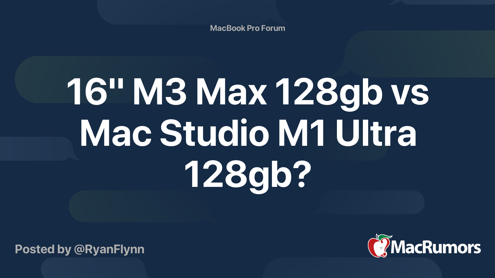 16" M3 Max 128gb vs Mac Studio M1 Ultra 128gb? | MacRumors Forums