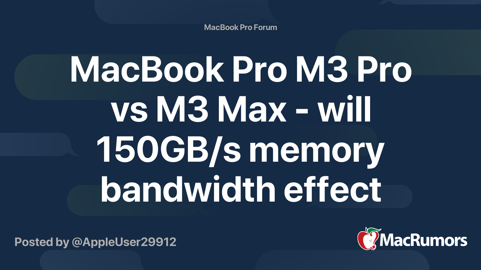 MacBook Pro M3 Pro vs M3 Max - will 150GB/s memory bandwidth effect anything? | MacRumors Forums