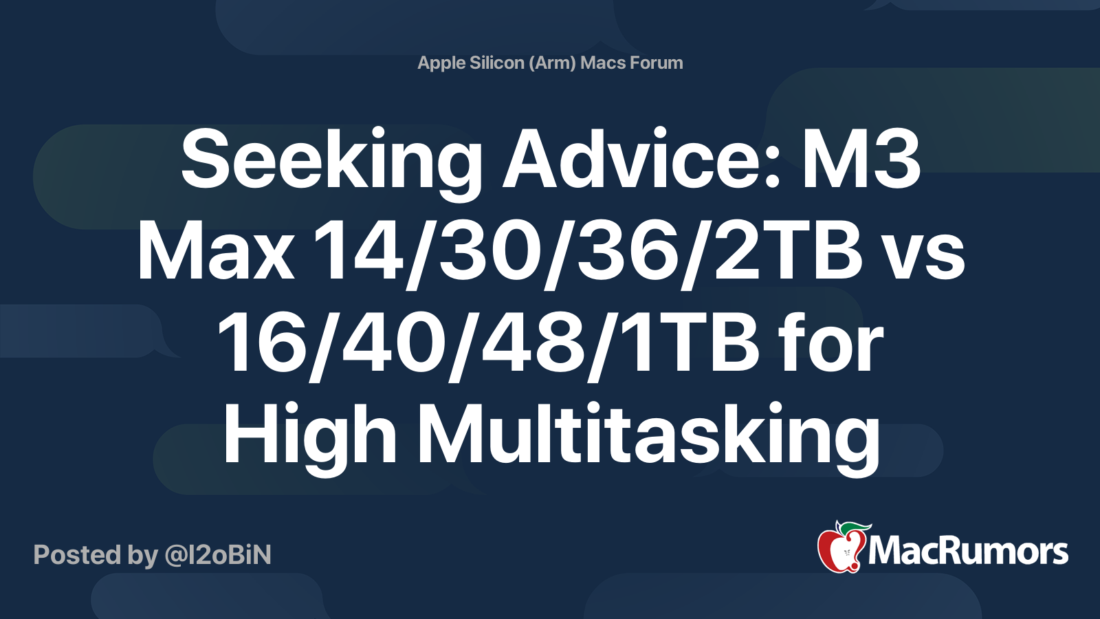 Seeking Advice: M3 Max 14/30/36/2TB vs 16/40/48/1TB for High Multitasking and Future-Proofing ...