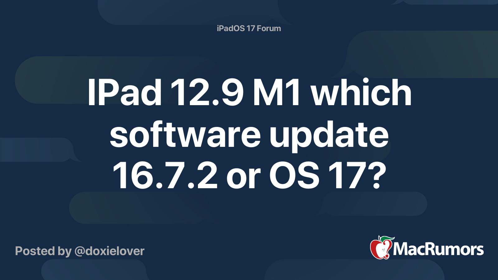 IPad 12.9 M1 which software update 16.7.2 or OS 17? | MacRumors Forums