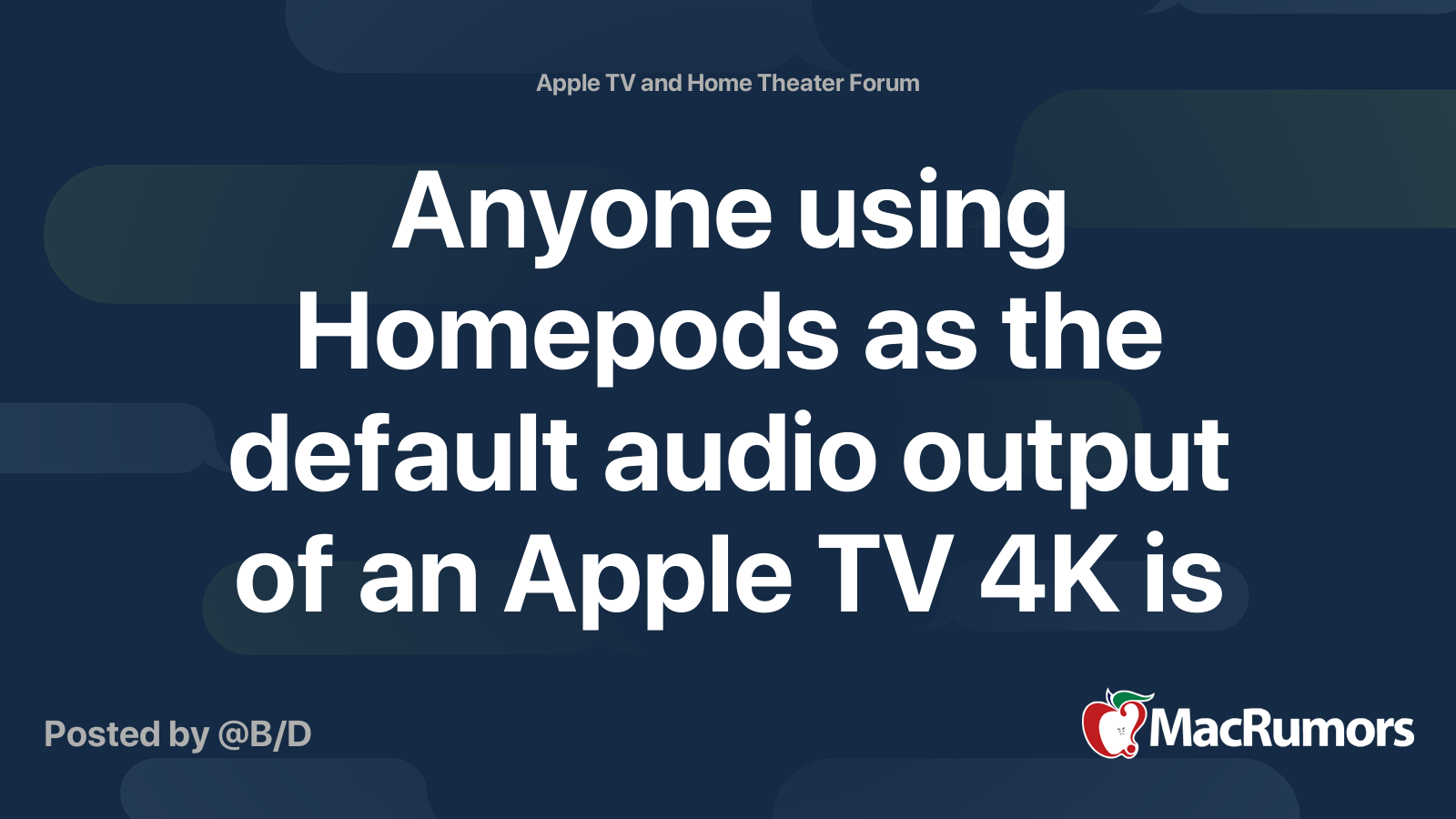 Anyone using Homepods as the default audio output of an Apple TV 4K is having issues with the ...