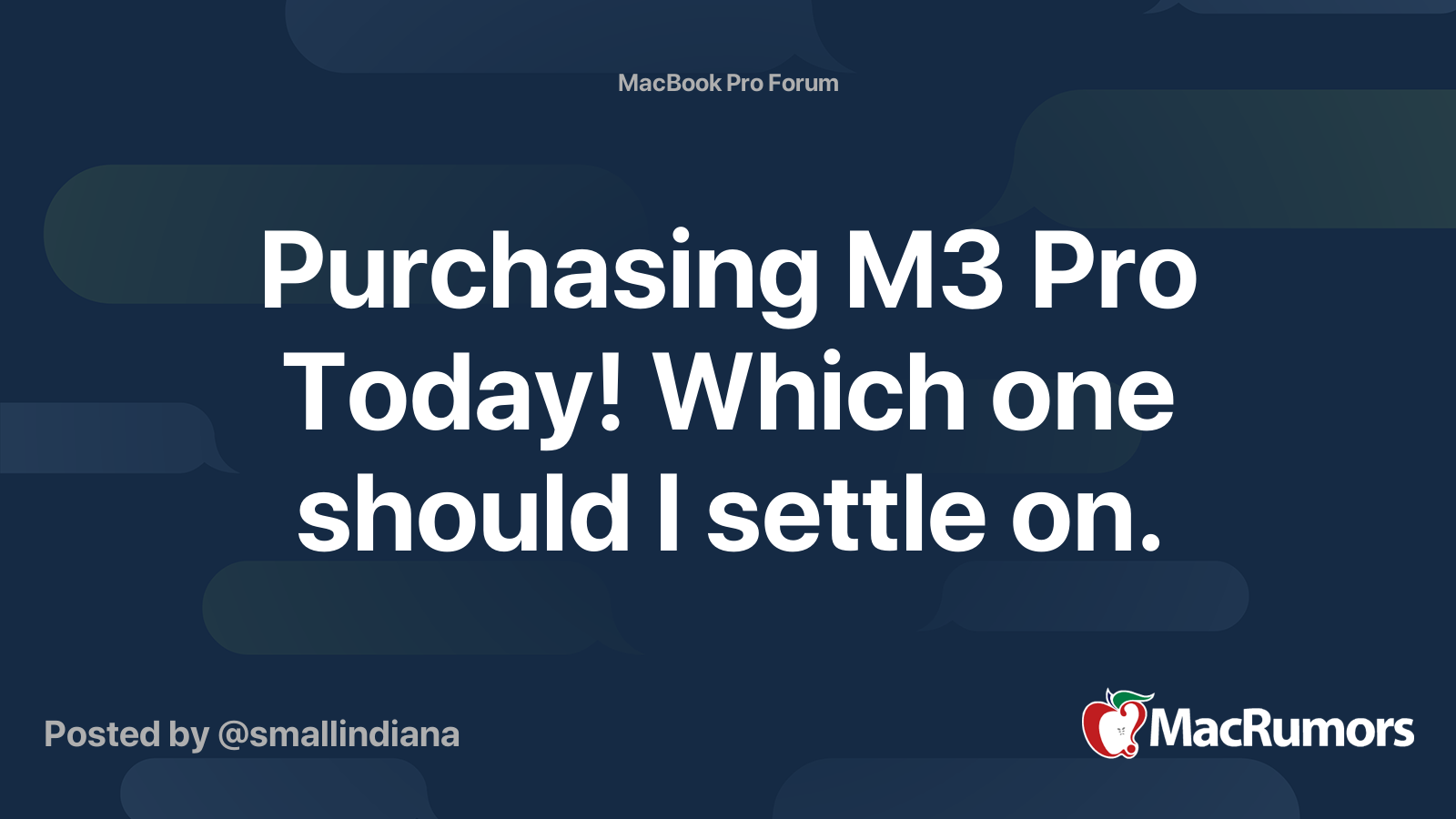 Purchasing M3 Pro Today! Which one should I settle on. | MacRumors Forums