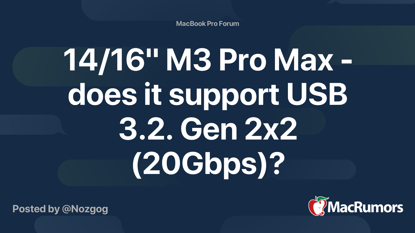 14/16" M3 Pro Max - does it support USB 3.2. Gen 2x2 (20Gbps)? | MacRumors Forums