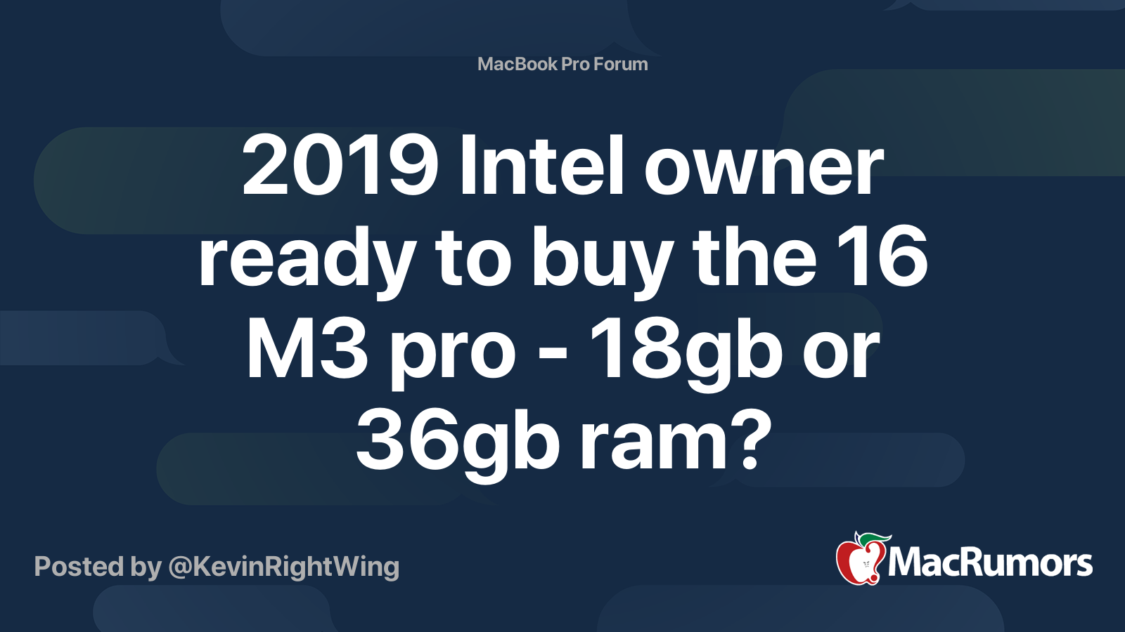 2019 Intel owner ready to buy the 16 M3 pro - 18gb or 36gb ram? | MacRumors Forums