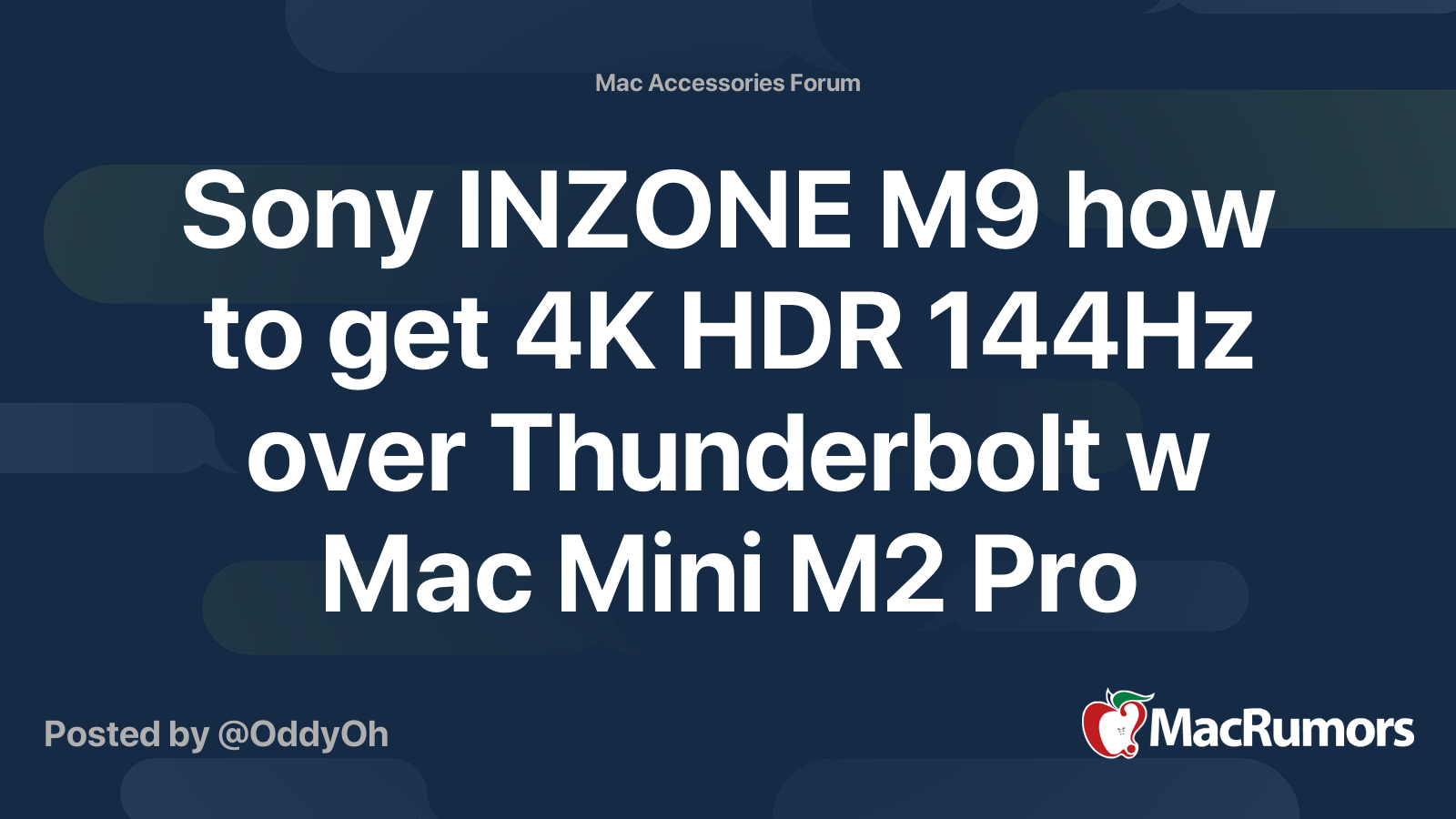 Sony INZONE M9 how to get 4K HDR 144Hz over Thunderbolt w Mac Mini M2 Pro | MacRumors Forums