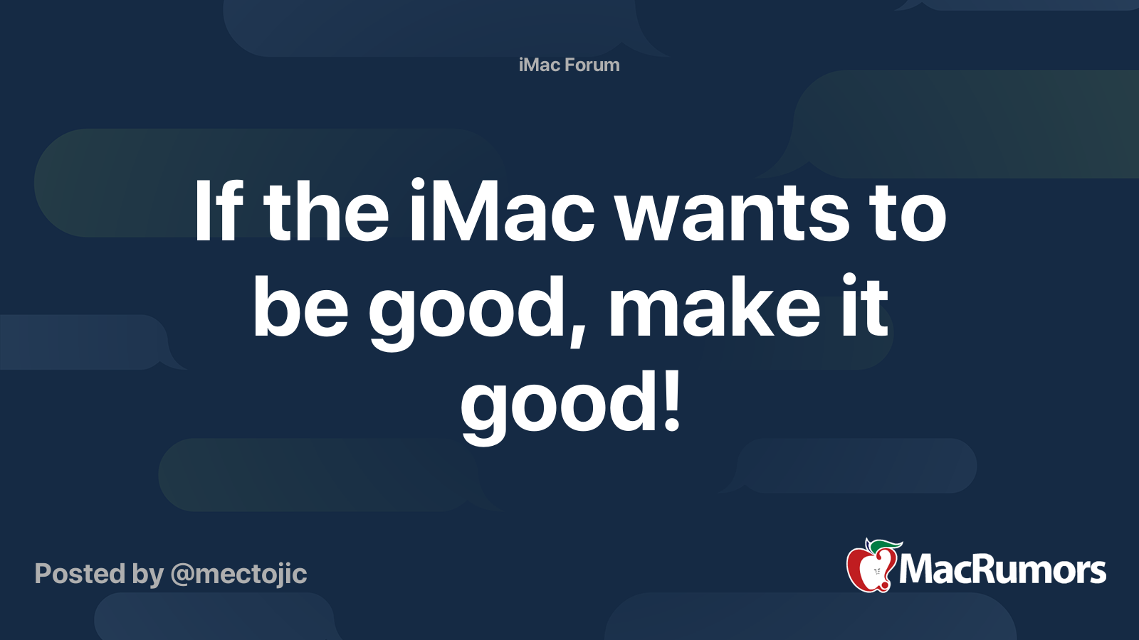 If the iMac wants to be good, make it good! | MacRumors Forums