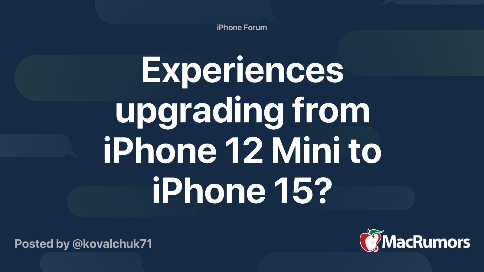 Experiences upgrading from iPhone 12 Mini to iPhone 15? | MacRumors Forums