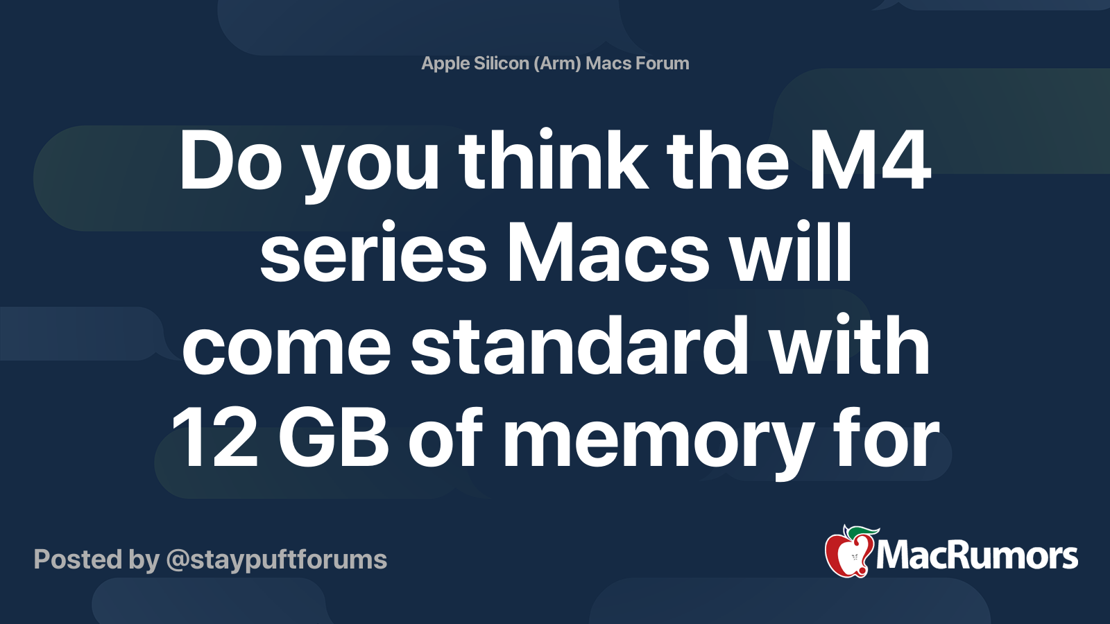 Do you think the M4 series Macs will come standard with 12 GB of memory for base configuration ...