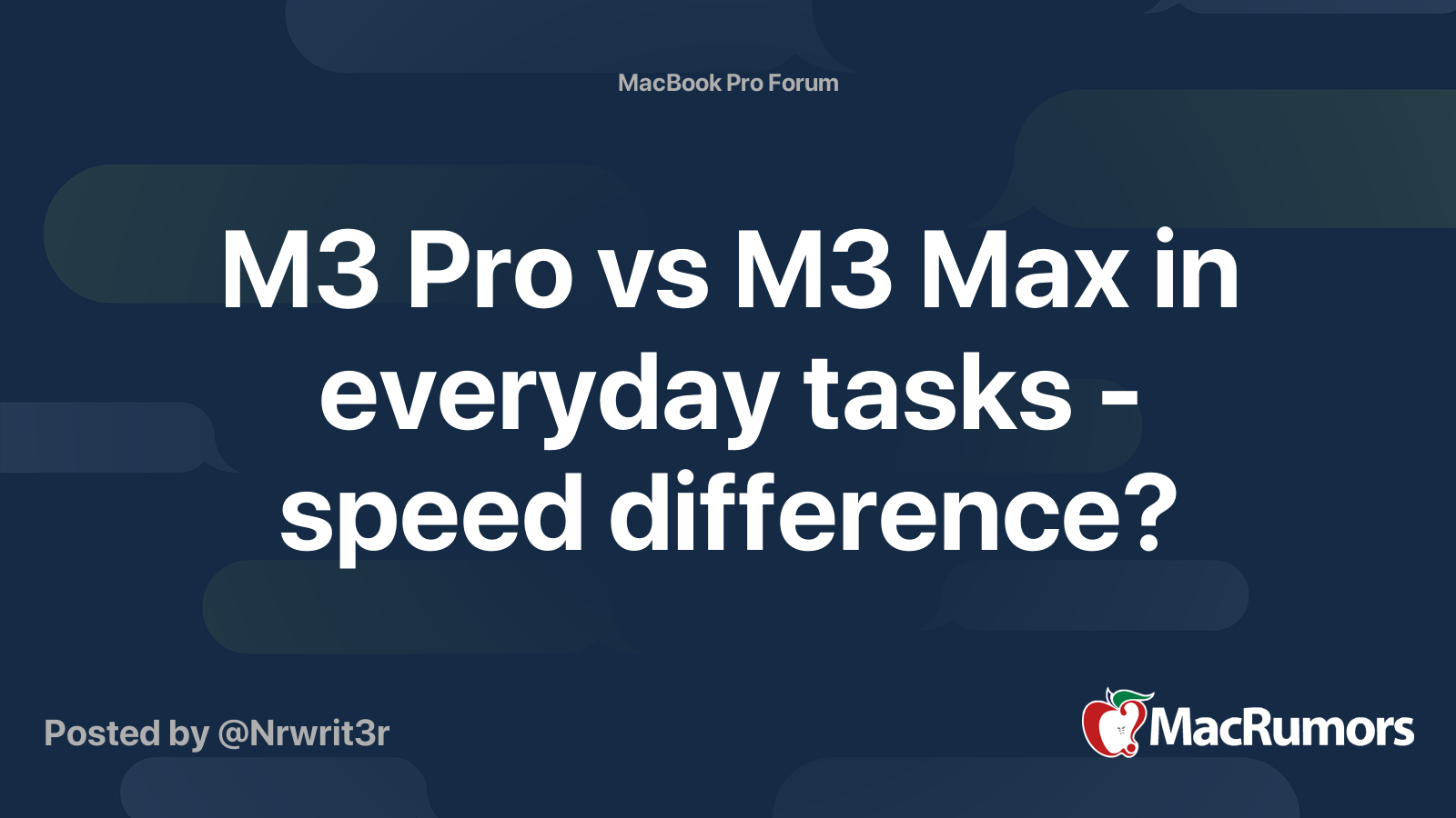 M3 Pro vs M3 Max in everyday tasks - speed difference? | MacRumors Forums