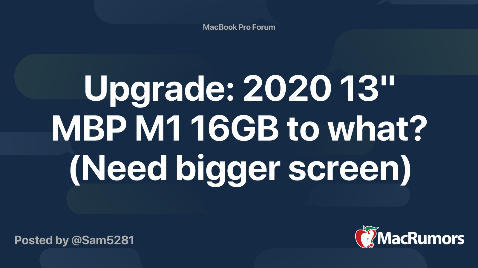 Upgrade: 2020 13" MBP M1 16GB to what? (Need bigger screen) | MacRumors ...