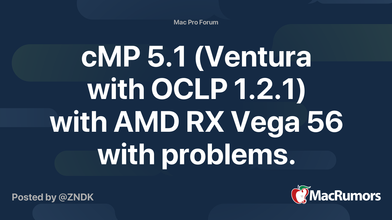 cMP 5.1 (Ventura with OCLP 1.2.1) with AMD RX Vega 56 with problems. | MacRumors Forums