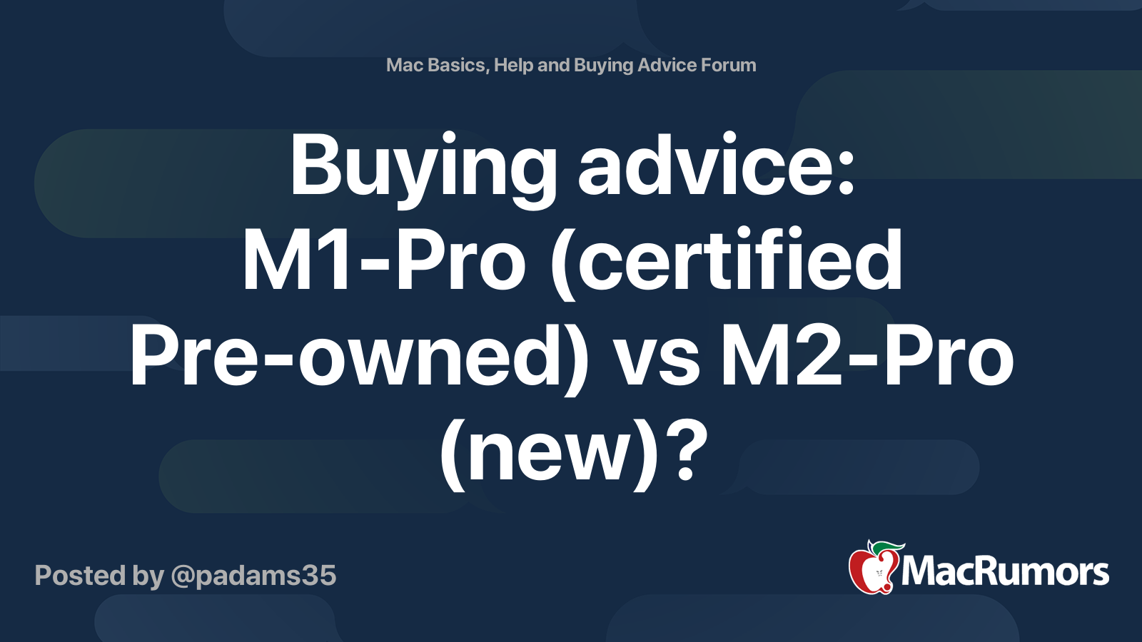 Buying advice: M1-Pro (certified Pre-owned) vs M2-Pro (new)? | MacRumors Forums