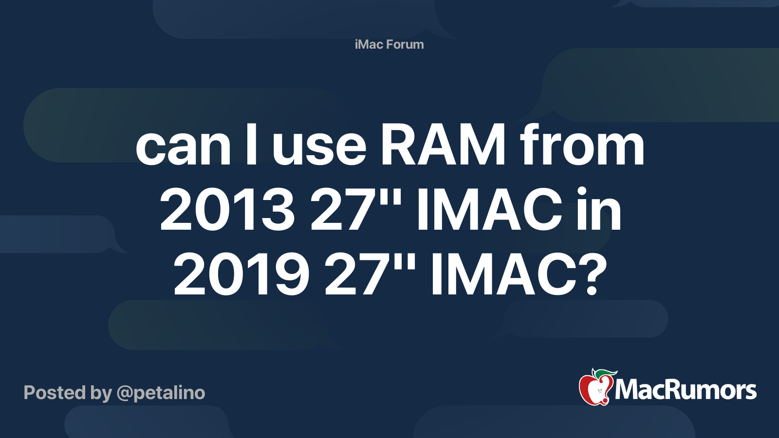 can I use RAM from 2013 27" IMAC in 2019 27" IMAC? | MacRumors Forums