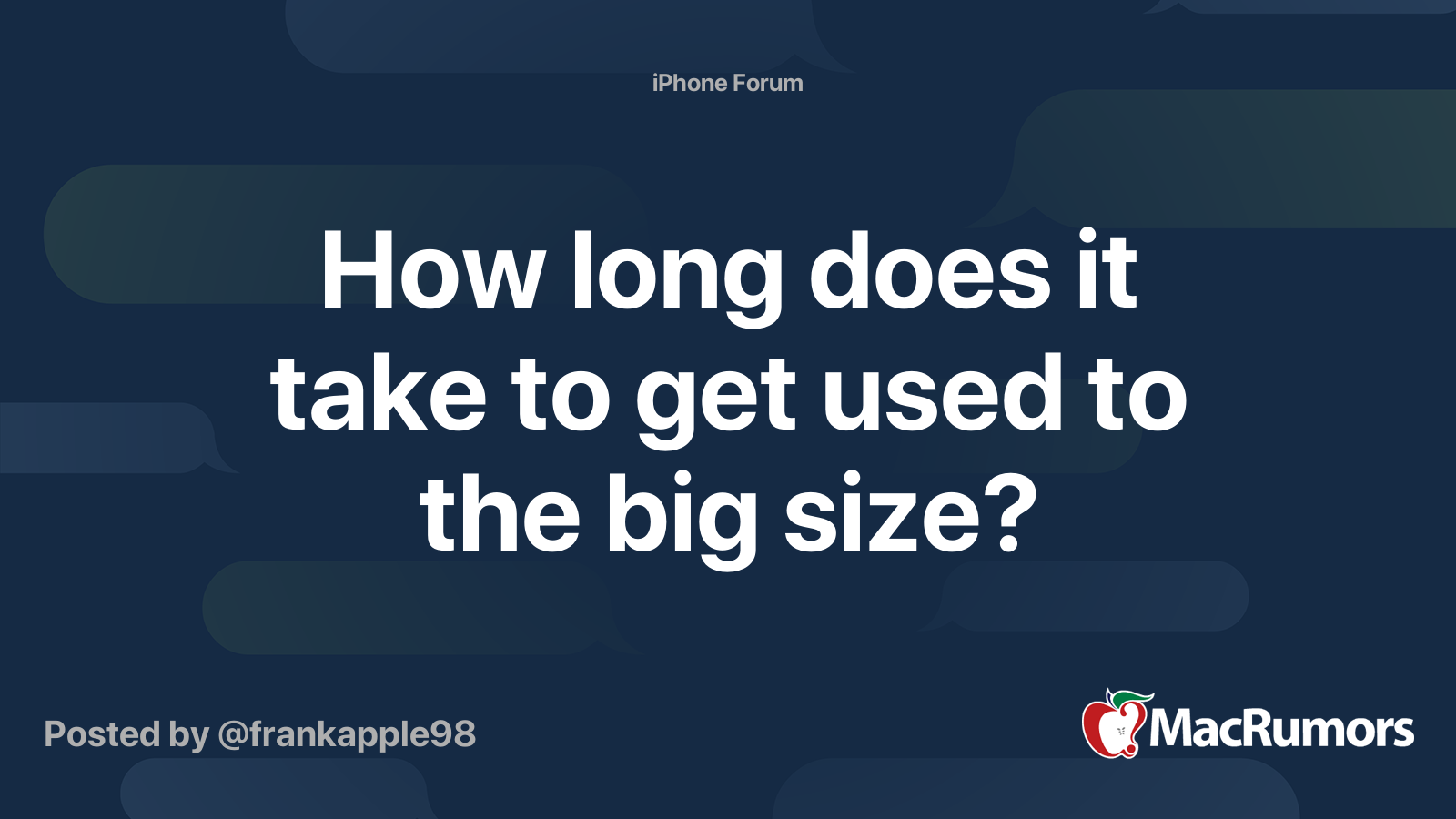 How long does it take to get used to the big size? | MacRumors Forums