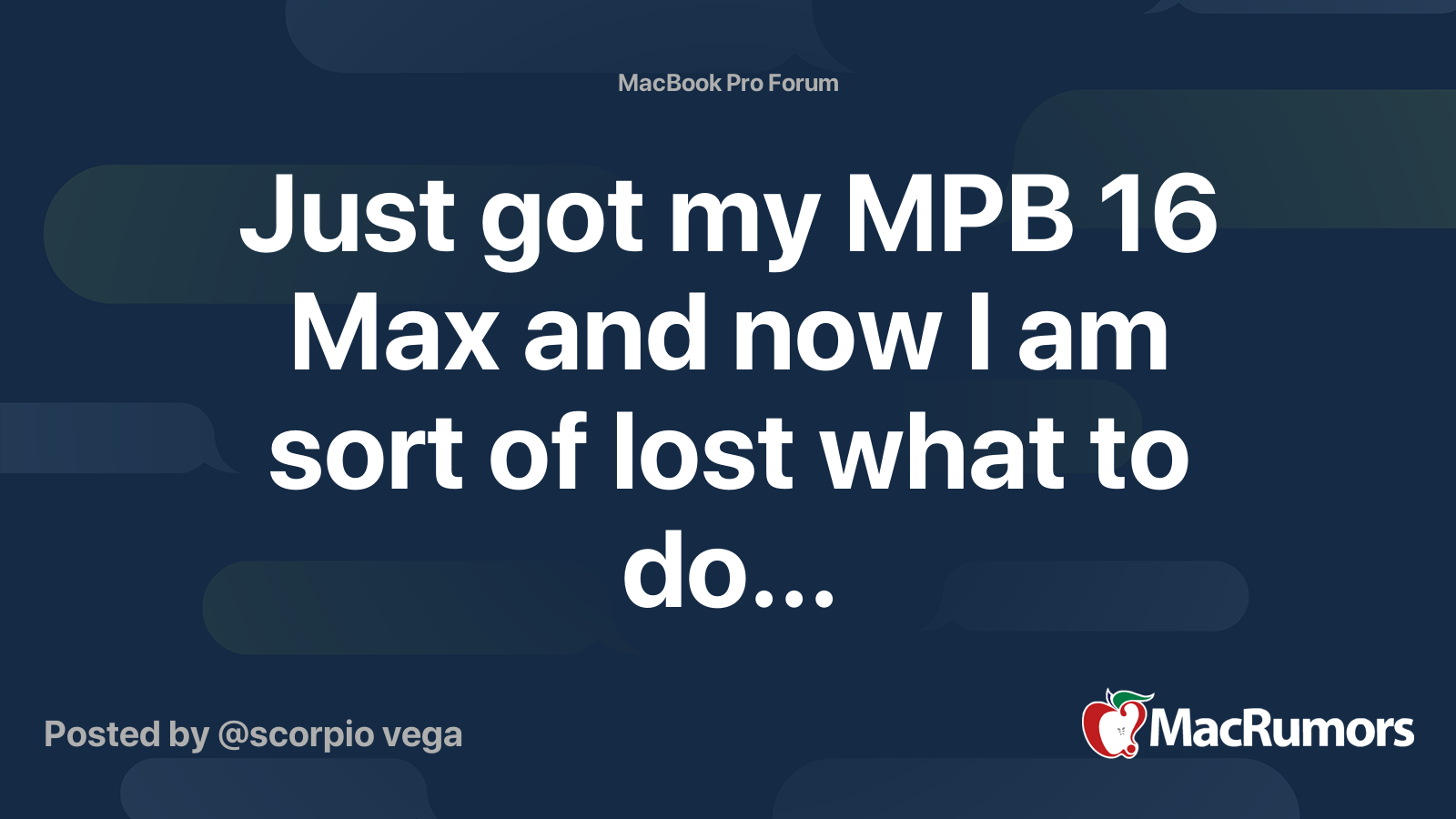Just got my MPB 16 Max and now I am sort of lost what to do... | MacRumors Forums