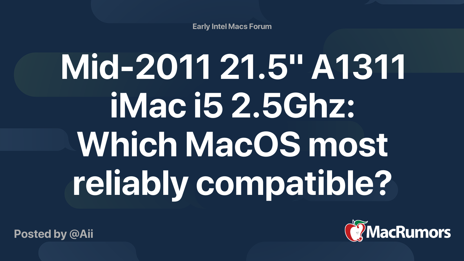 Mid-2011 21.5" A1311 iMac i5 2.5Ghz: Which MacOS most reliably compatible? | MacRumors Forums