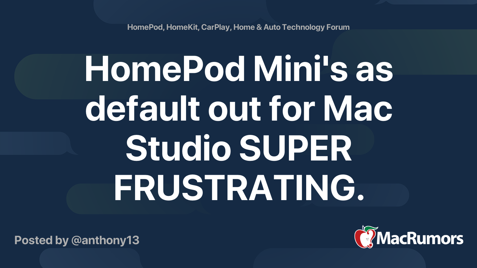 HomePod Mini's as default out for Mac Studio SUPER FRUSTRATING. | MacRumors Forums