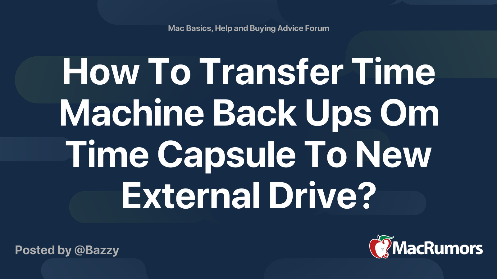 How To Transfer Time Machine Back Ups Om Time Capsule To New External Drive? | MacRumors Forums